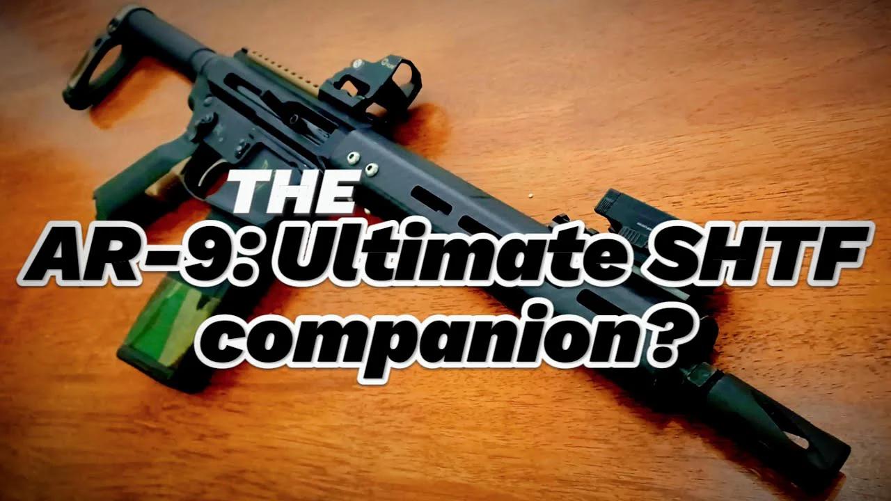 AR-9: The ultimate SHTF Companion? An infantryman's perspective.