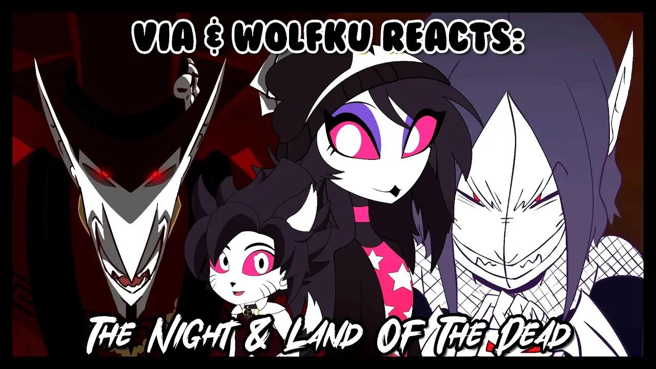 Via & Wolfku Reacts: The Night & Land of the Dead