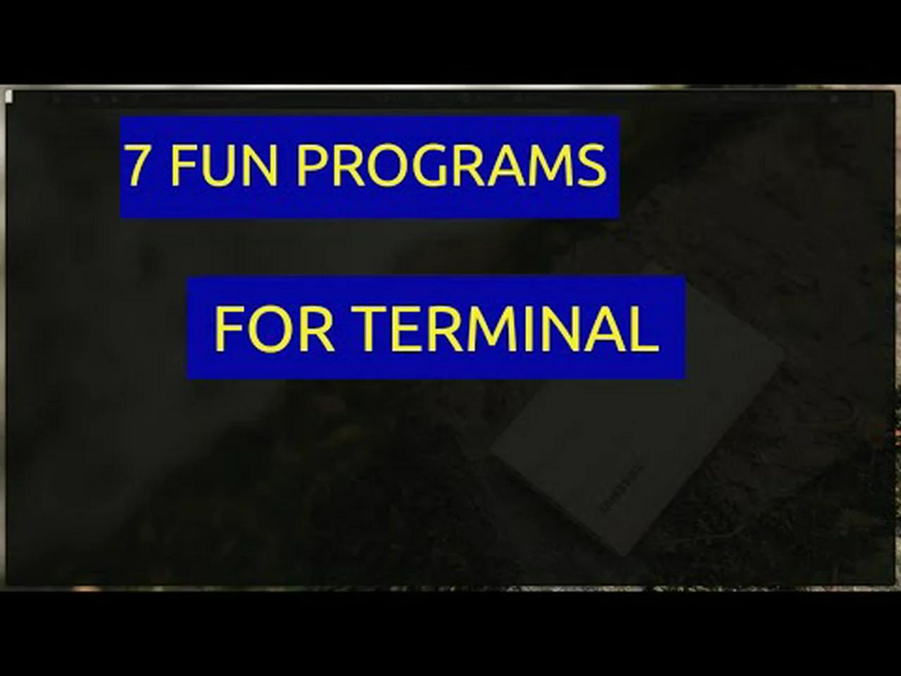 7 Fun Terminal Programs