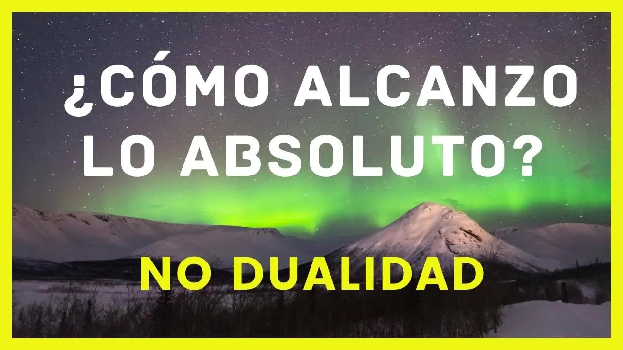 ¿Cómo alcanzo 🤔 LO ABSOLUTO - No Dualidad • Xavi Santamaria