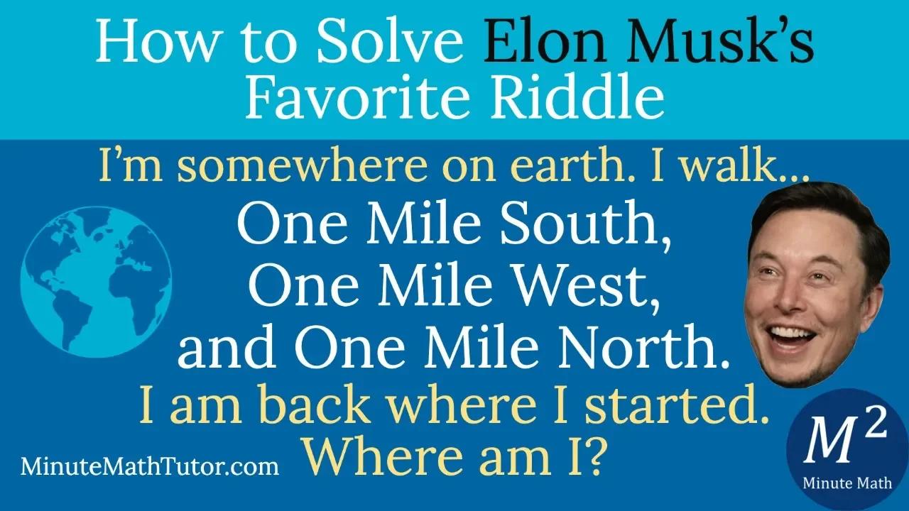 How to Solve Elon Musk's Favorite Riddle | 1 Mile South, 1 Mile West, 1 ...