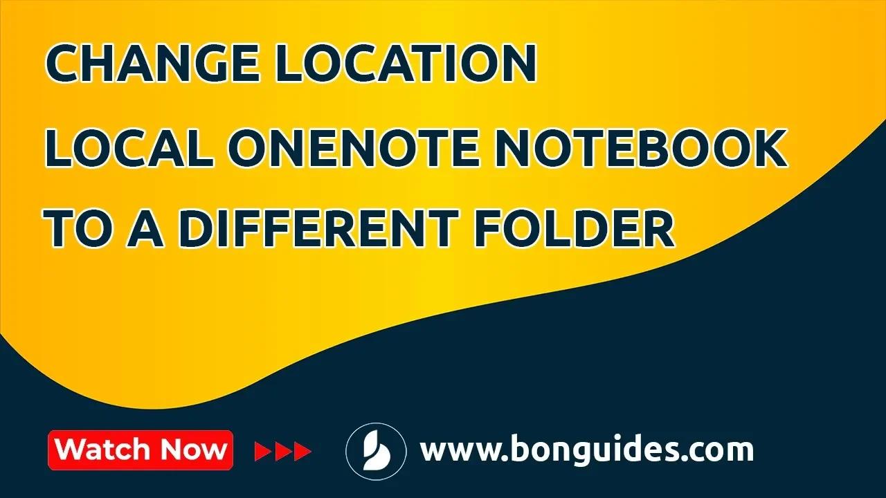 How to Change Location of a Local OneNote Notebook to a Different ...