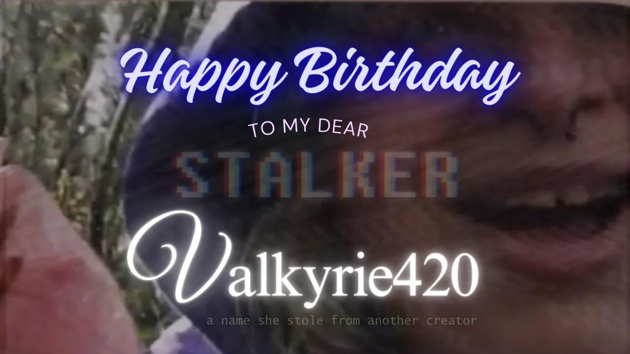 HAPPY BIRTHDAY TO MY STALKER @VAL420