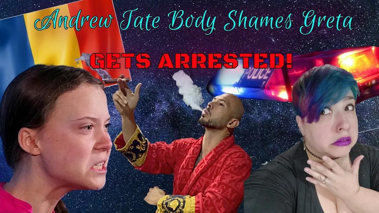 Andrew Tate Body Shames Greta Thunberg! GETS ARRESTED!