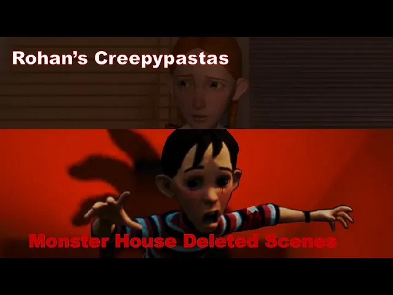 Rohan's Creepypastas - Monster House Deleted Scenes