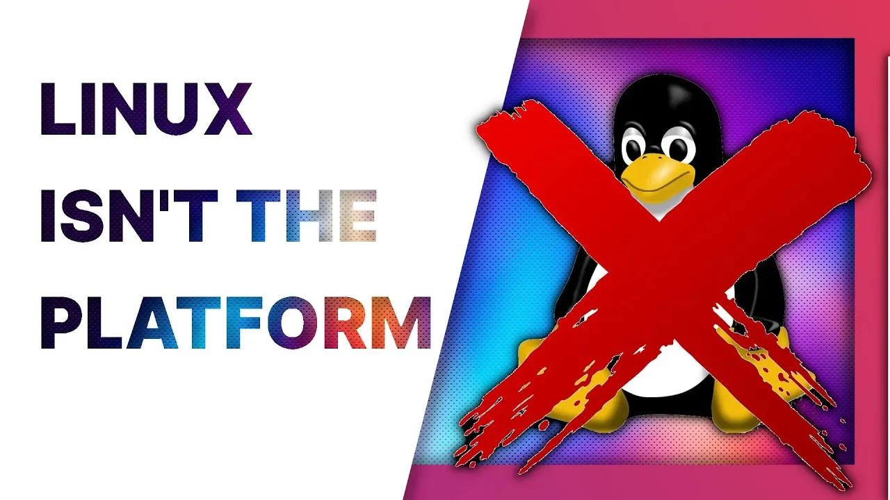 You Cant Make A Linux App Because There Is No Linux Platform