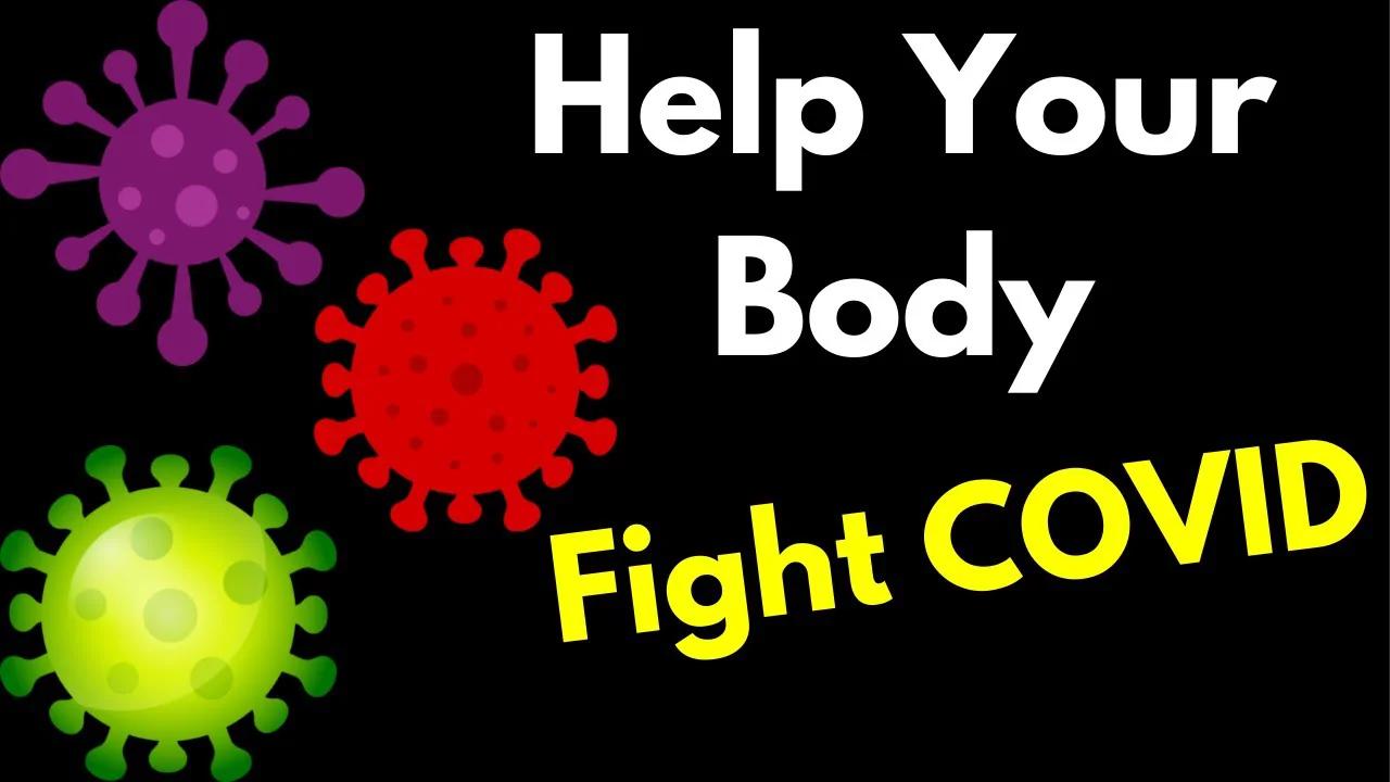 How to Help Your Body Fight COVID 19
