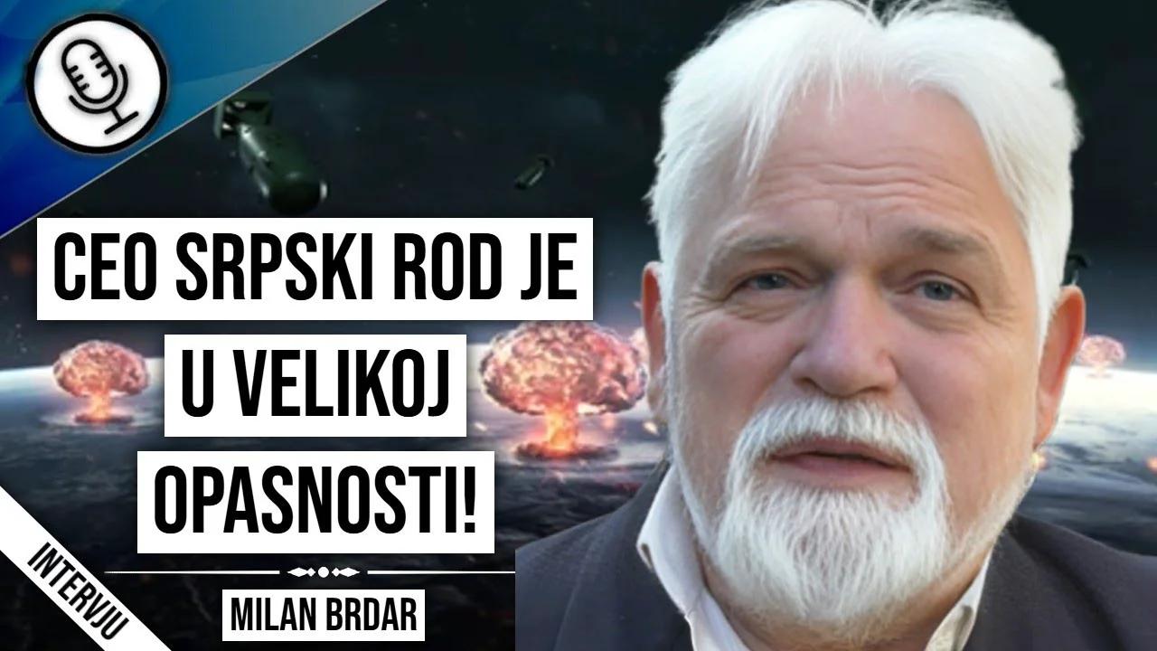 Milan Brdar-CEO SRPSKI ROD JE U VELIKOJ OPASNOSTI!