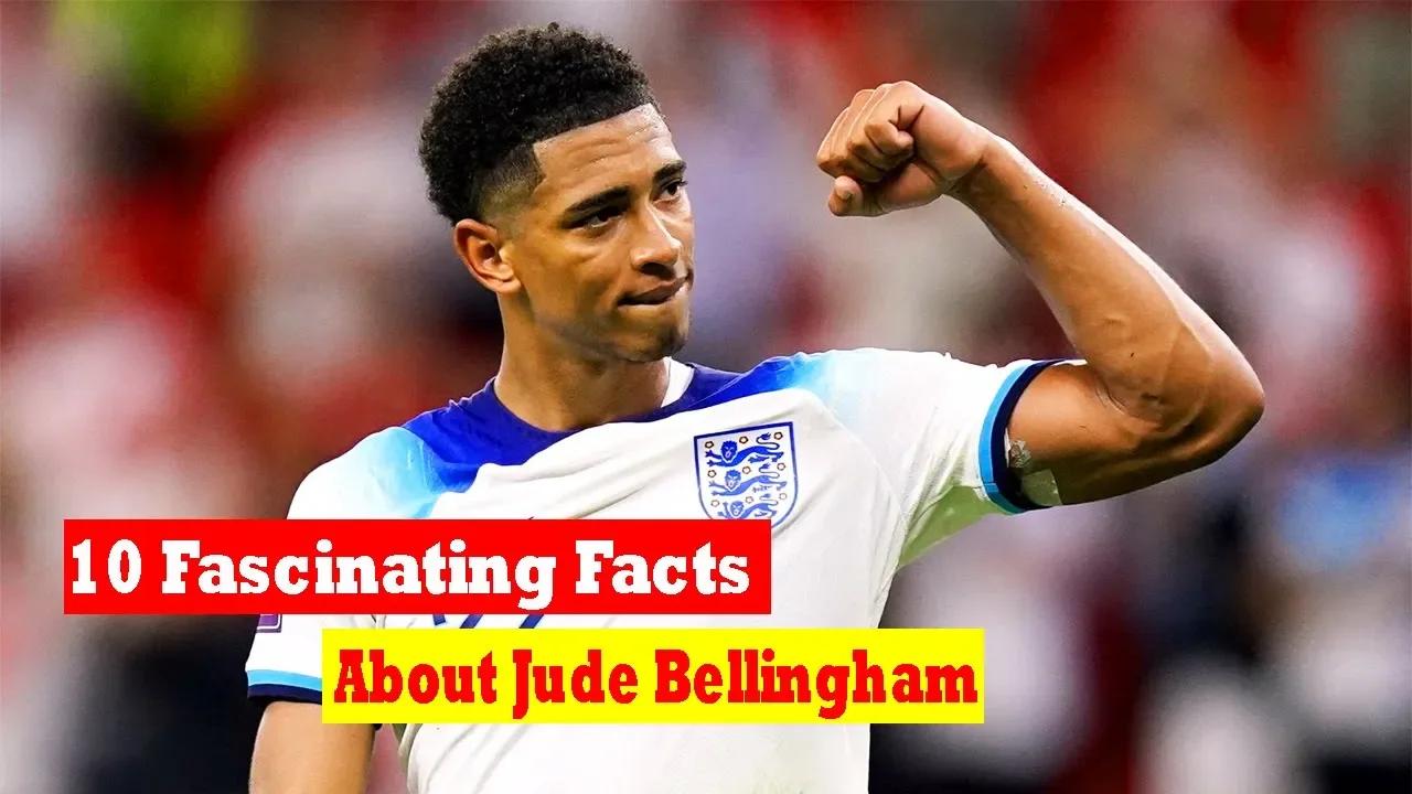 Discover 10 Fascinating Facts About Jude Bellingham | Football ...