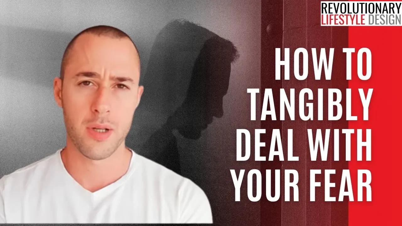 How To TANGIBLY Deal With Your FEAR