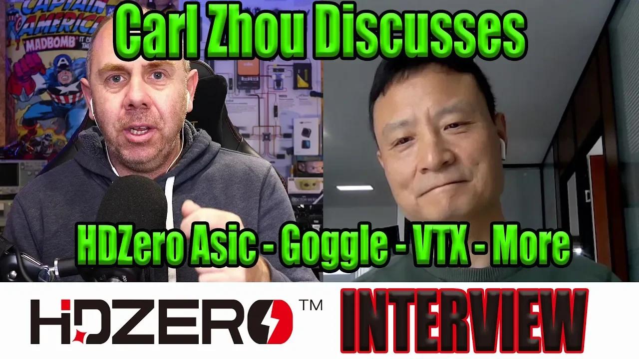 HDZERO Carl Zhou Interview - VTX - HDZero Goggles - VRX & Lots More.