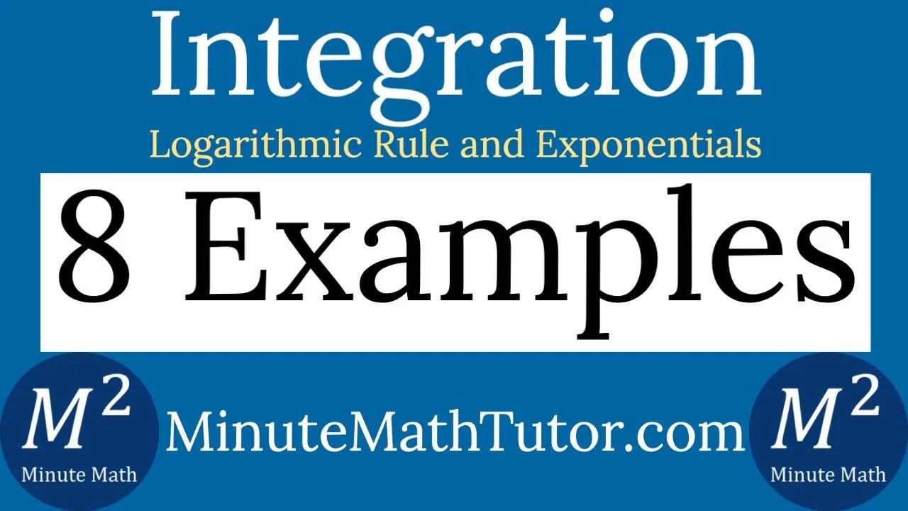 Integration - Logarithmic Rule and Exponentials | 8 Examples