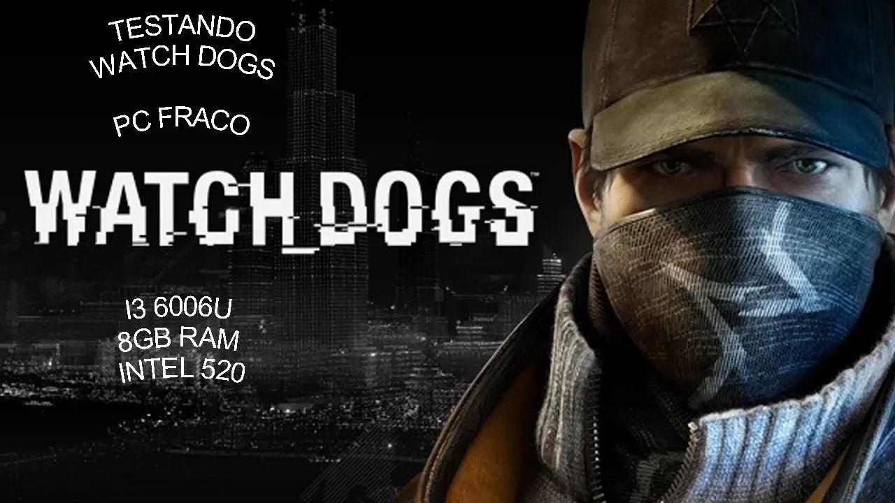 TESTANDO WATCH DOGS PC FRACO I3 6006U 8GB RAM INTEL 520