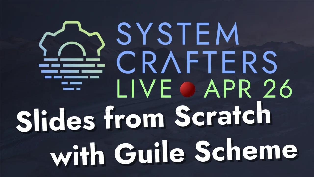 Slides From Scratch With Guile Scheme System Crafters Live 