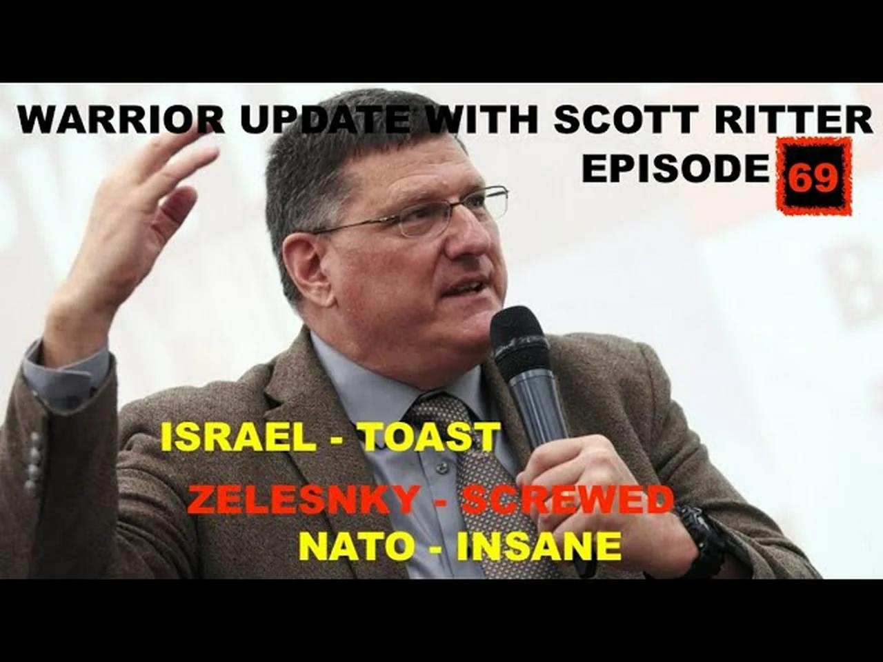 WARRIOR UPDATE WITH SCOTT RITTER EPISODE 69 - ISRAEL ZELENSKY AND NATO ...