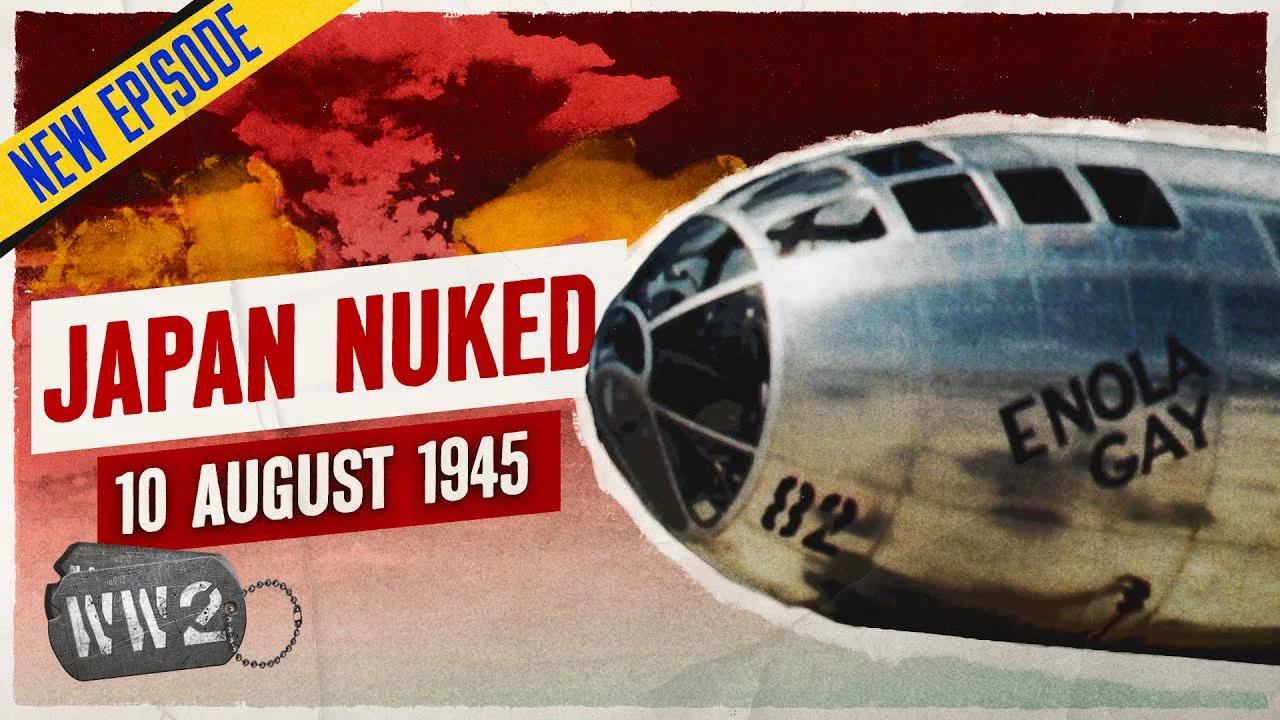 Week 311 - The US drops two atomic bombs on Japan - WW2 - August 10, 1945