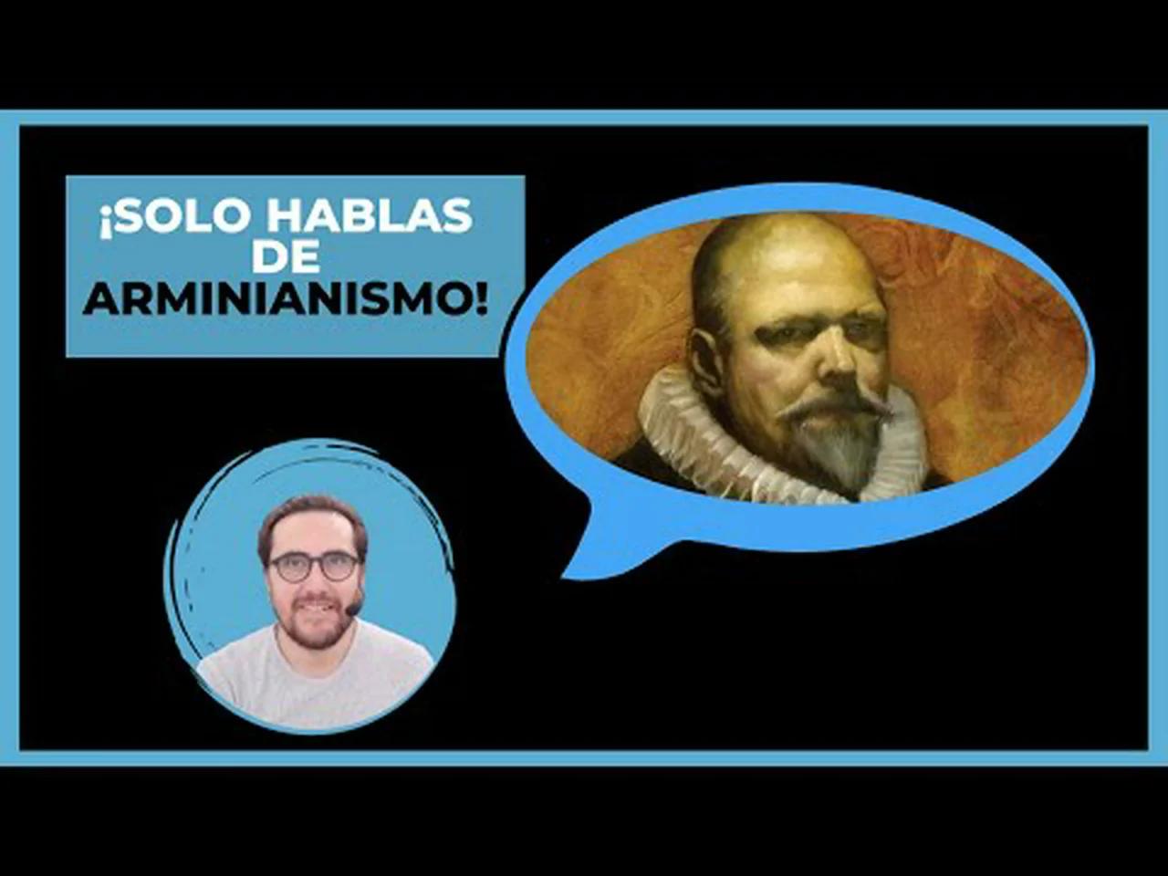 ¿Por qué hablo tanto sobre ARMINIANISMO?