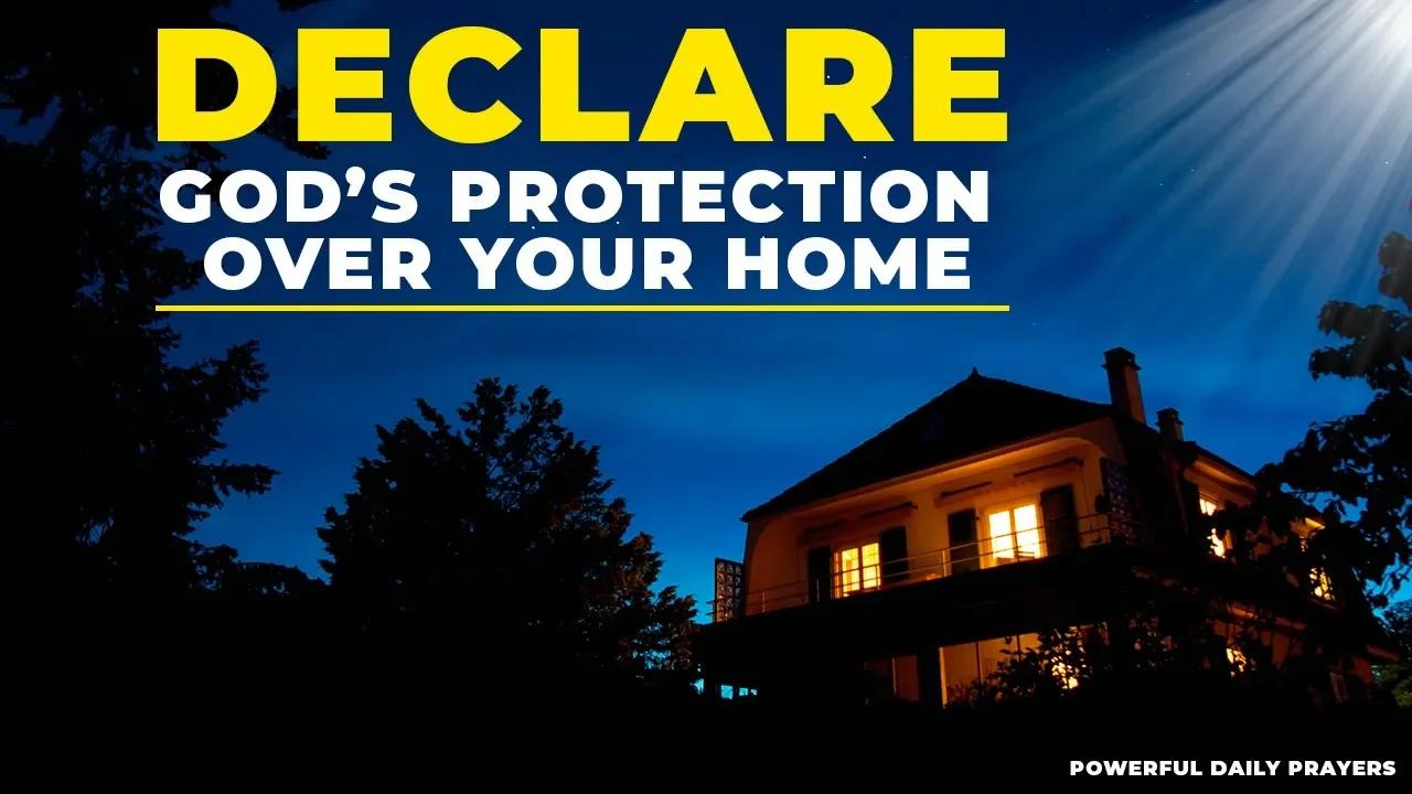 Declare The Protection Power Of God Over Your Home With This Powerful