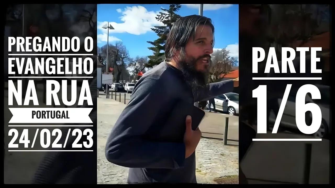 Pregando o Evangelho na Rua - 24/02/23 - Parte 1/6 - Jesus & Torá Portugal