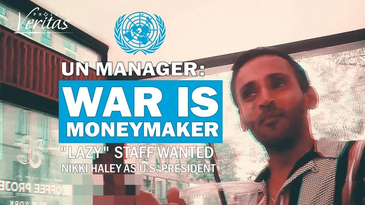 United Nations Manager: WAR is the Moneymaker, “Lazy” Staff Don’t Want Trump as U.S. President
