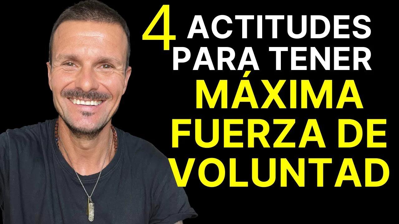 4 ACTITUDES Que Te Vuelven MUY VALIOSO Para Lograr Una VOLUNTAD FUERTE ...