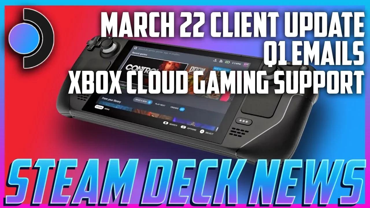 Steam Deck News: March 22 Client Update, Q1 Emails, Xcloud Support