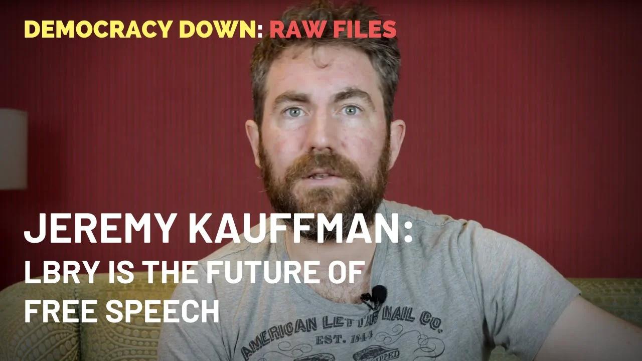 Democracy Down: Raw Files - Jeremy Kauffman. CEO LBRY