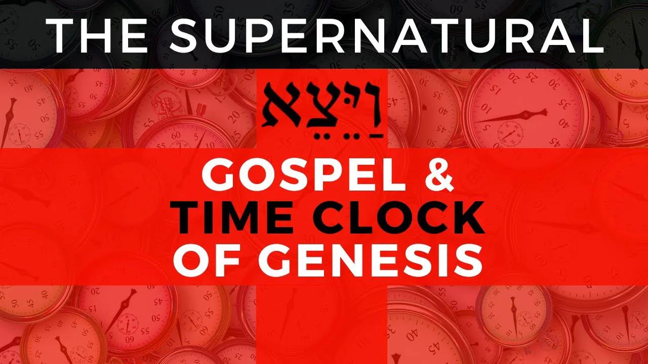 The Supernatural Gospel & Time Clock of Genesis (Parashat Vayetze)