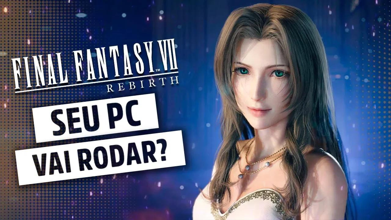 FINAL FANTASY VII REBIRTH NO PC! Requisitos MÍNIMOS e RECOMENDADOS é ...
