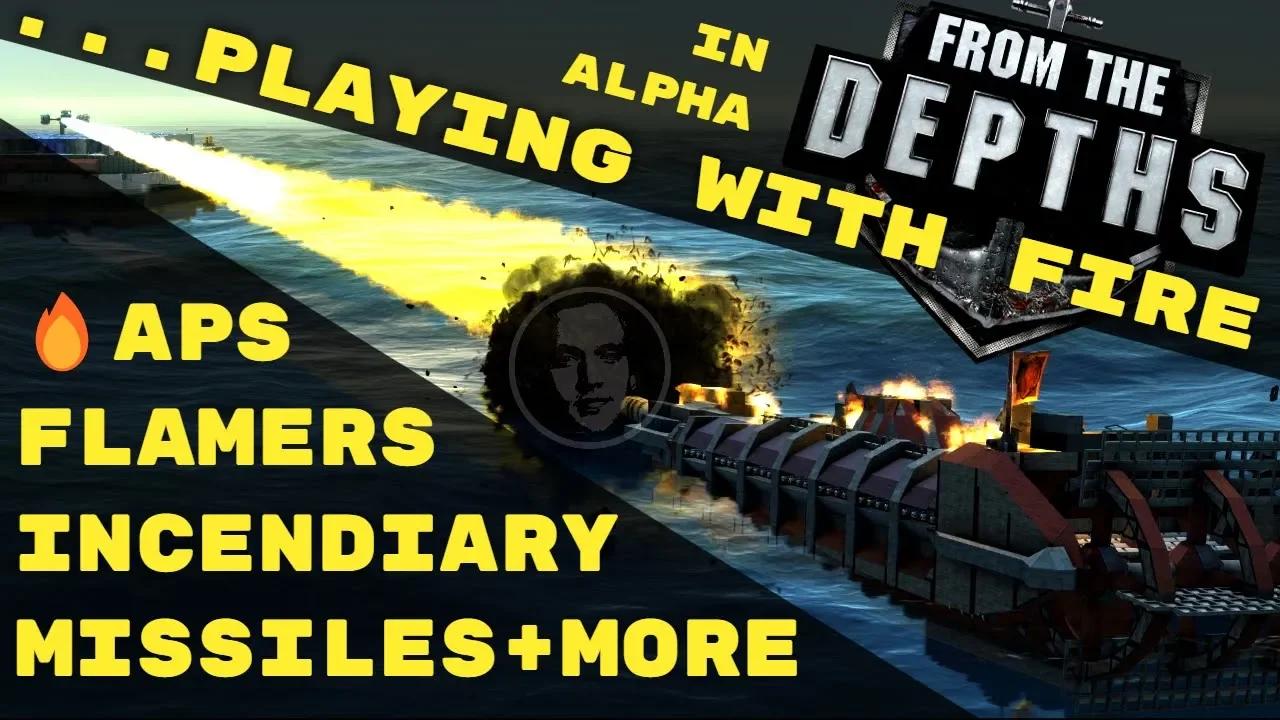 Playing With Fire🔥 - From the Depths Fire Mechanic Explained (Flamers, incendiary APS/Missiles)