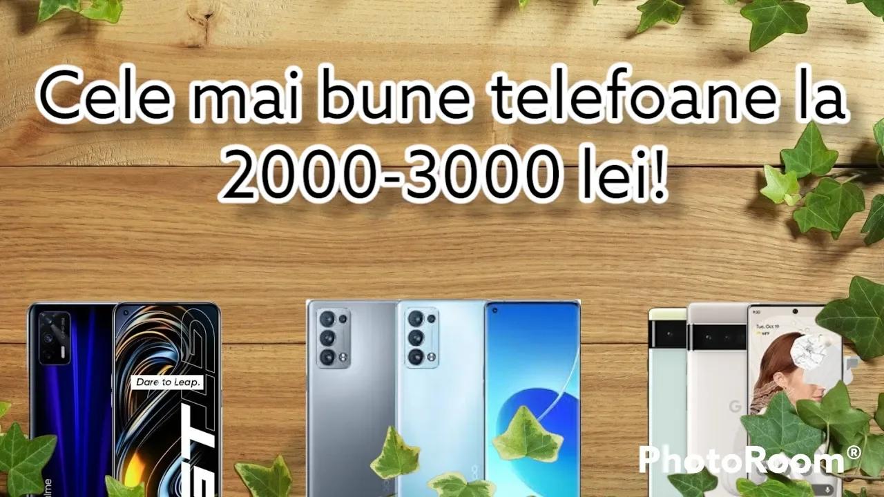 Cele mai bune telefoane la 2000-3000 lei septembrie 2022