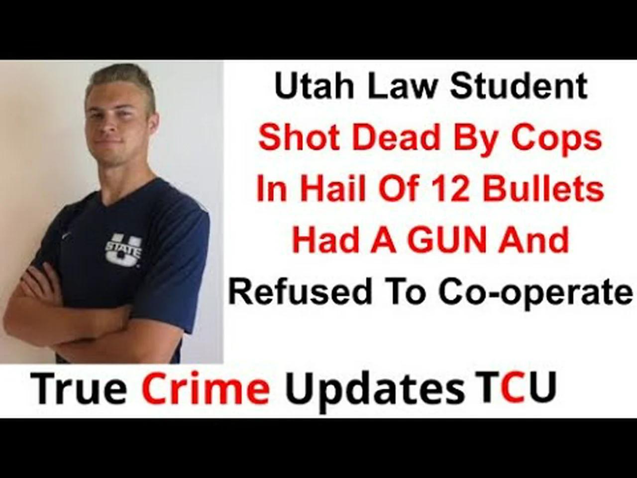 Utah Law Student Shot Dead By Cops In Hail Of 12 Bullets Had A GUN And ...