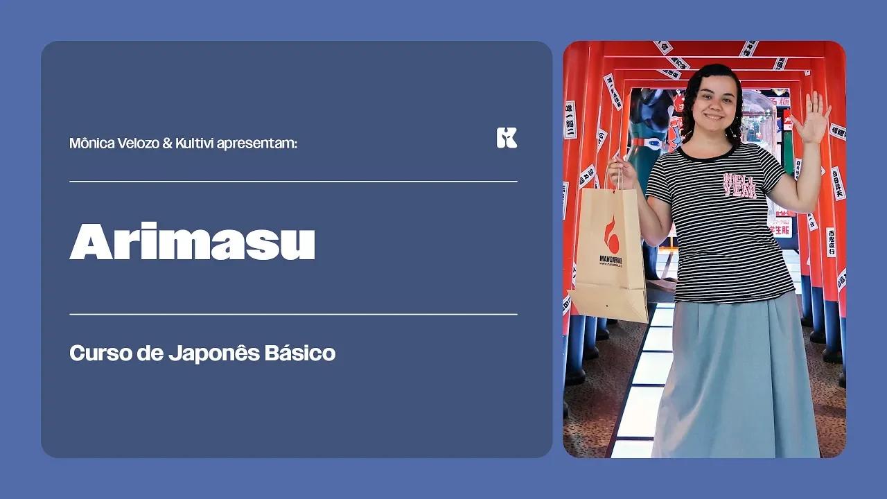 Arimasu | Japonês Básico | Mônica Velozo e Kultivi | Aula 45
