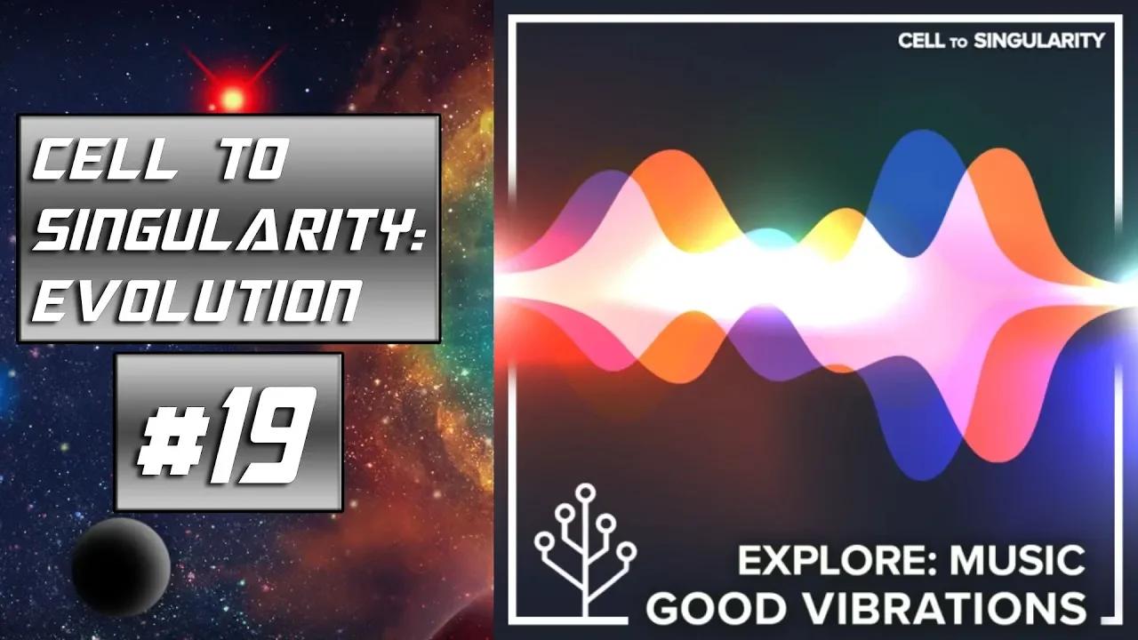 Cell to Singularity: Evolution Episode 19 - Good Vibrations September 2024