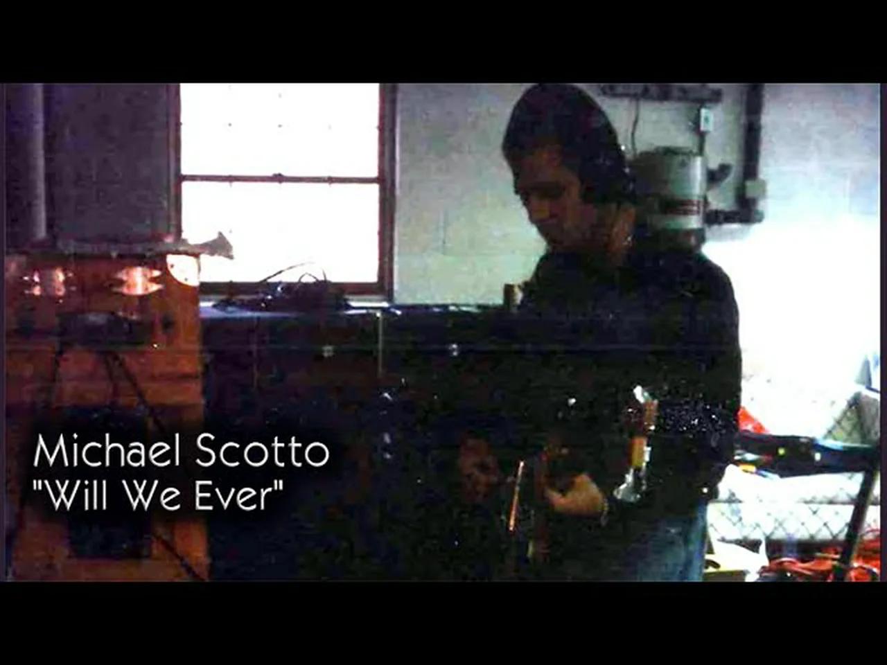 Michael Scotto - Will We Ever