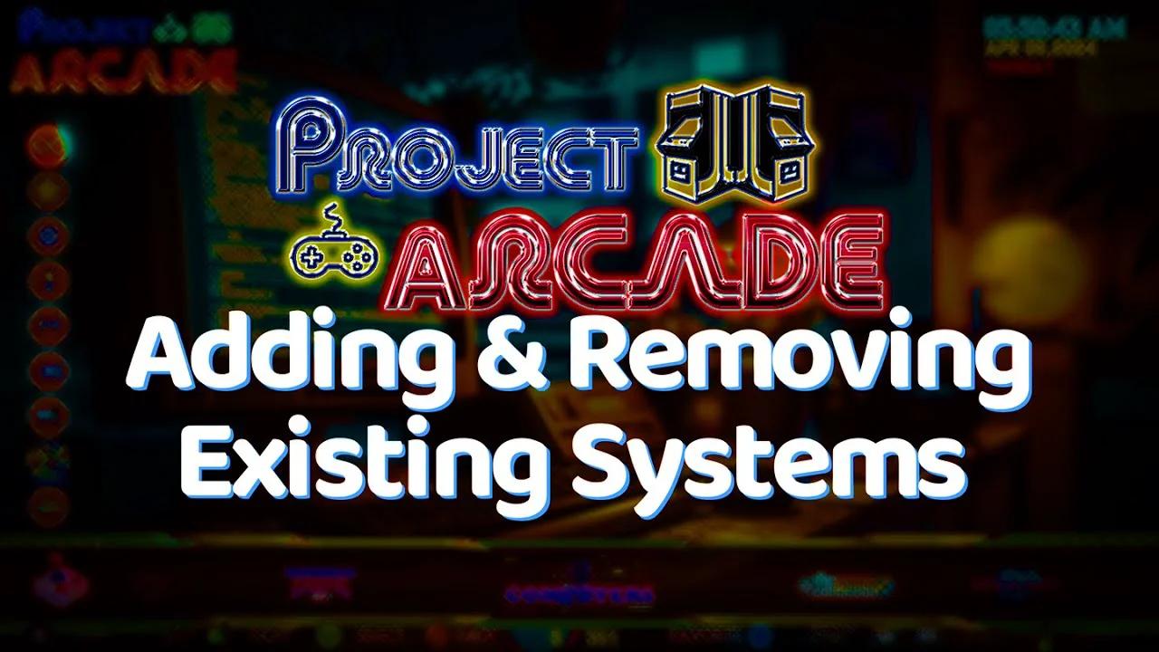 How To Add / Remove Existing Systems on Project Arcade 2.8 | RetroFE