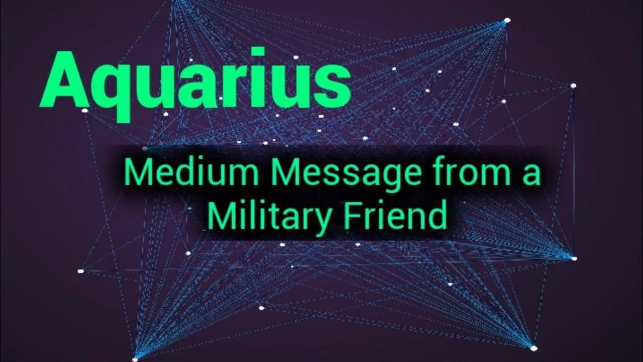 Aquarius ♒️ Medium Message from your Military Friend