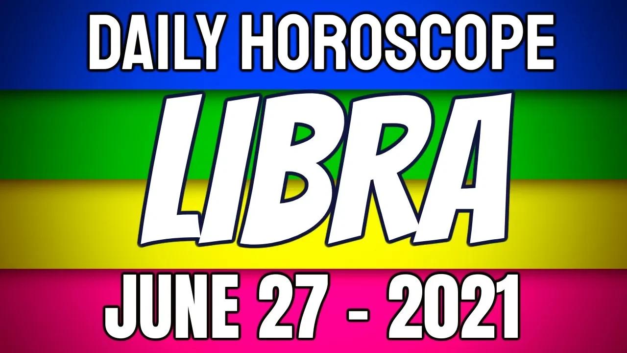 LIBRA, YOU NEED TO HEAR THIS LIBRA, JUNE 27, 2021, DAILY HOROSCOPE