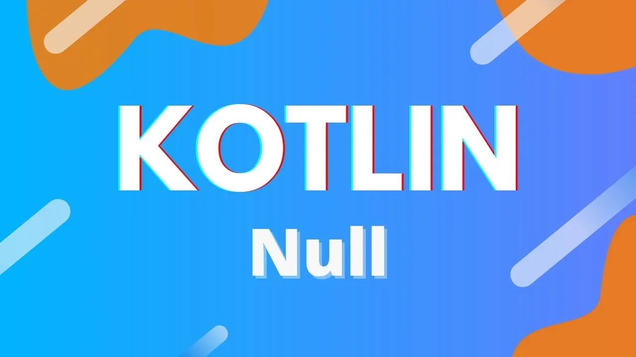Kotlin Ep 21 Null Values And Null Safety