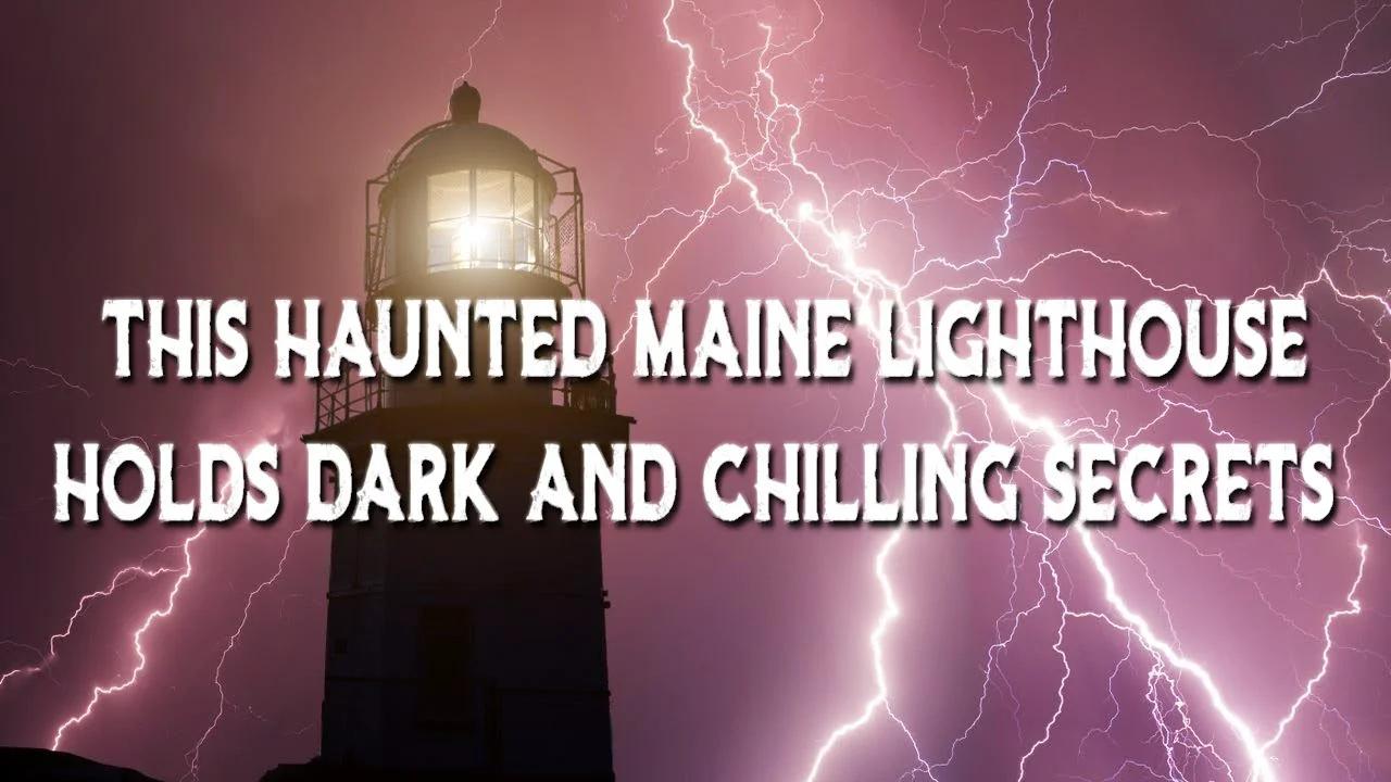 This Haunted Maine Lighthouse Holds Dark And Chilling Secrets