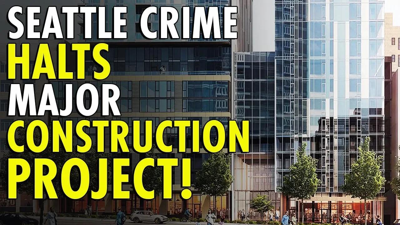 Seattle Crime Crisis Forces Developer to Halt Major Residential Project