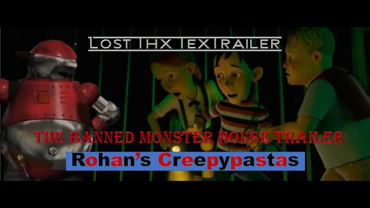 Rohan's Creepypastas - Lost THX Tex Trailer: The Banned Monster House ...