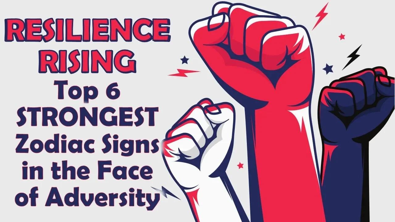 Resilience Rising || Top 6 Strongest Zodiac Signs in the Face of Adversity