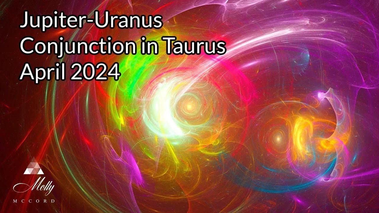 New 14 Year Creation Cycle - Jupiter Conjunct Uranus in Taurus - April ...