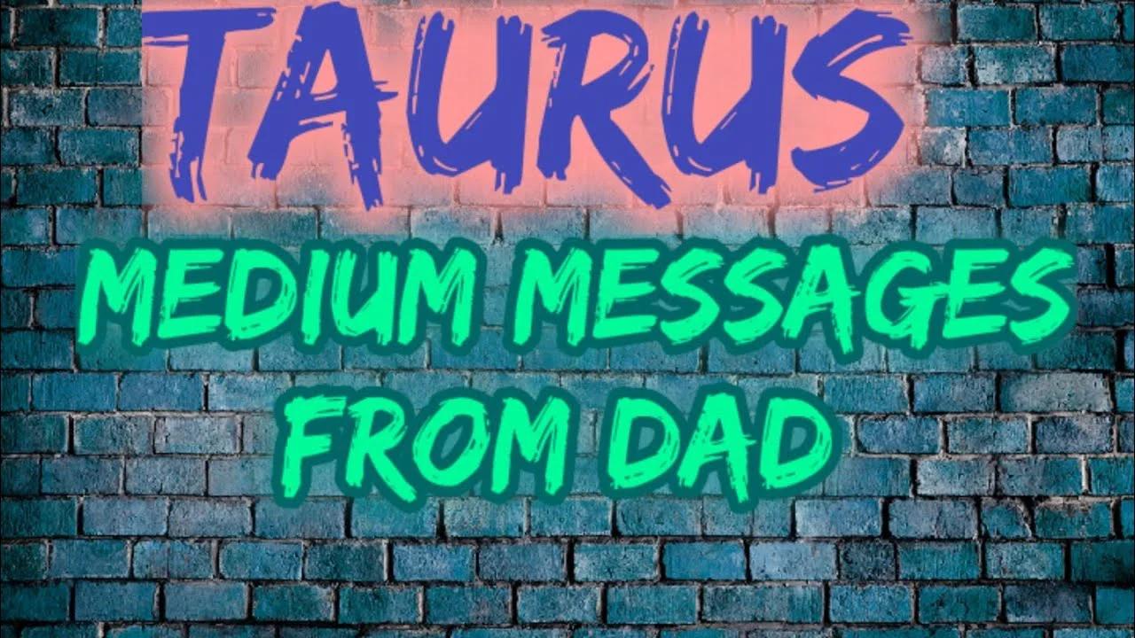 Taurus ♉️ Medium Messages from Dad