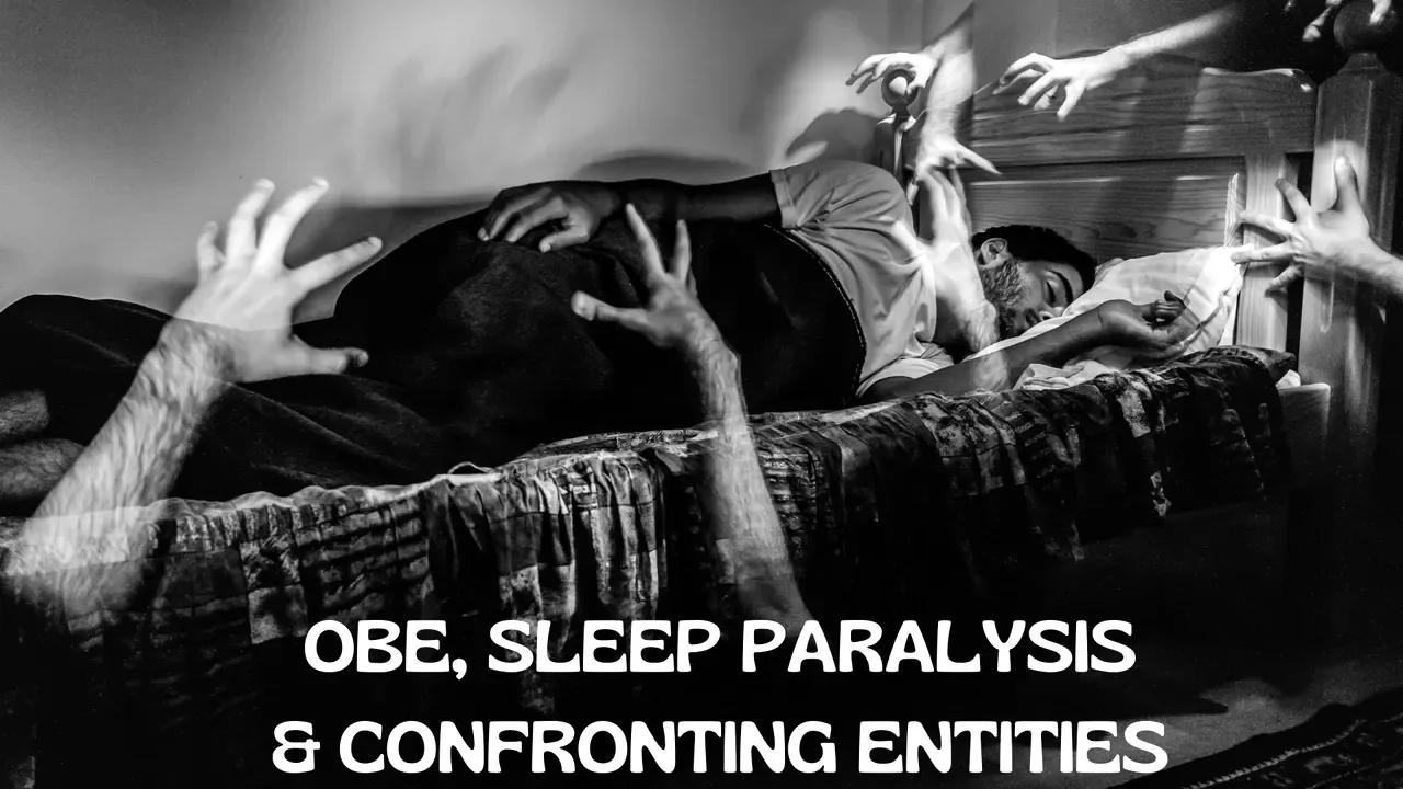 OBE Sleep Paralysis & Confronting Entities