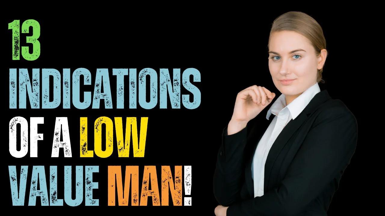 13 Indications of a Low Value Man!