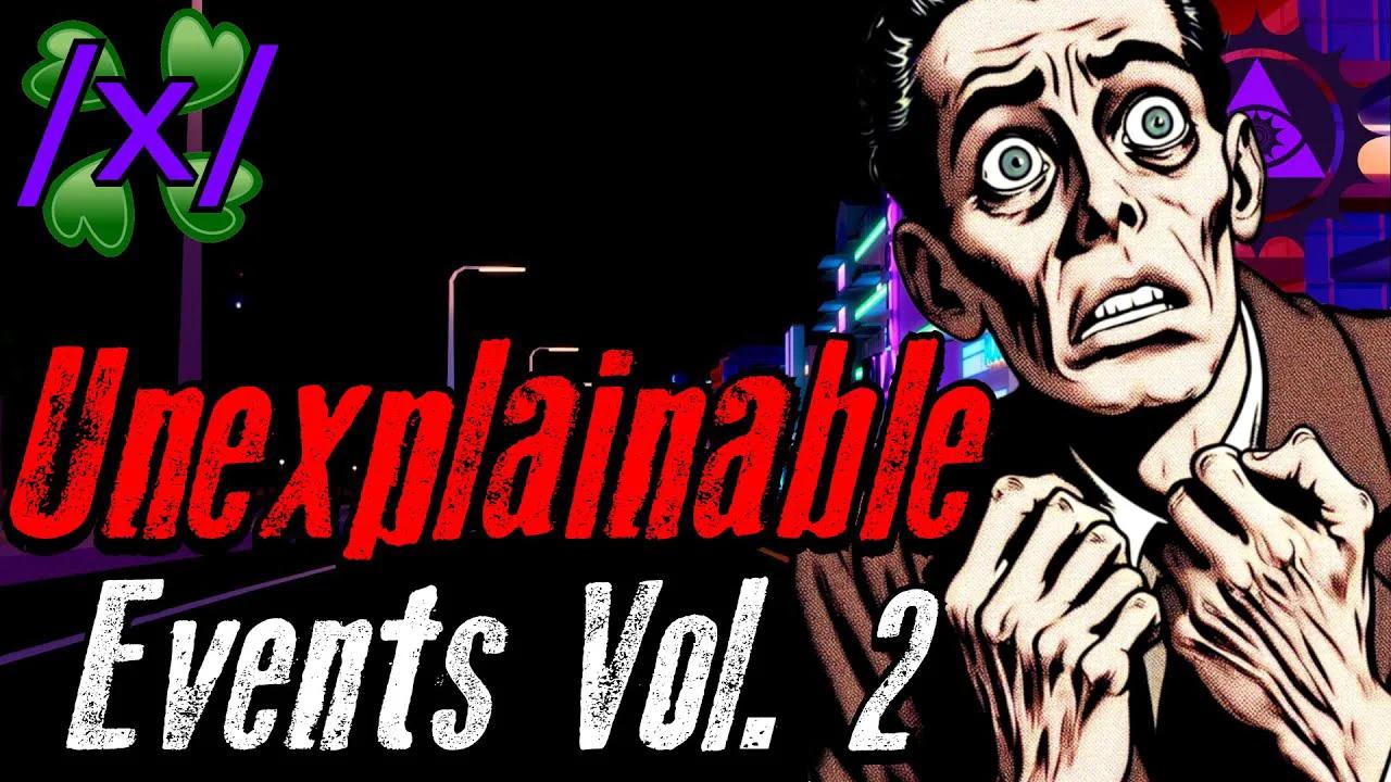 Unexplainable Events Volume 2 4chan X Paranormal Greentext Stories