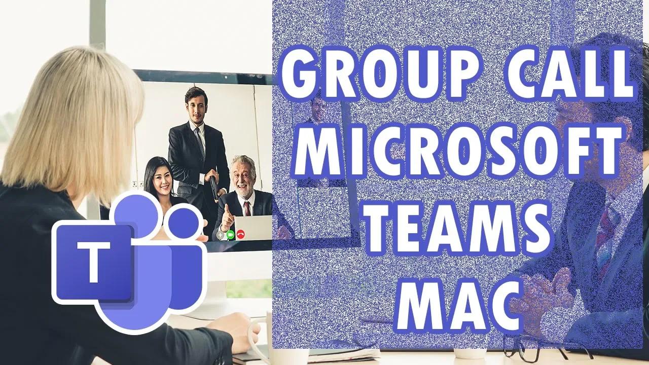 How to Group Call Microsoft Teams Mac