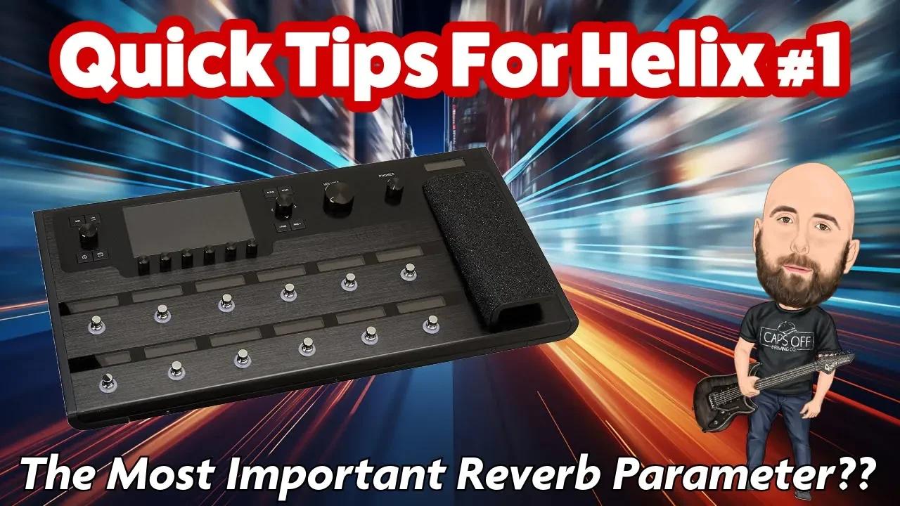 NEW SERIES: QUICK TIPS FOR HELIX #1 | The Most Important Reverb Parameter??